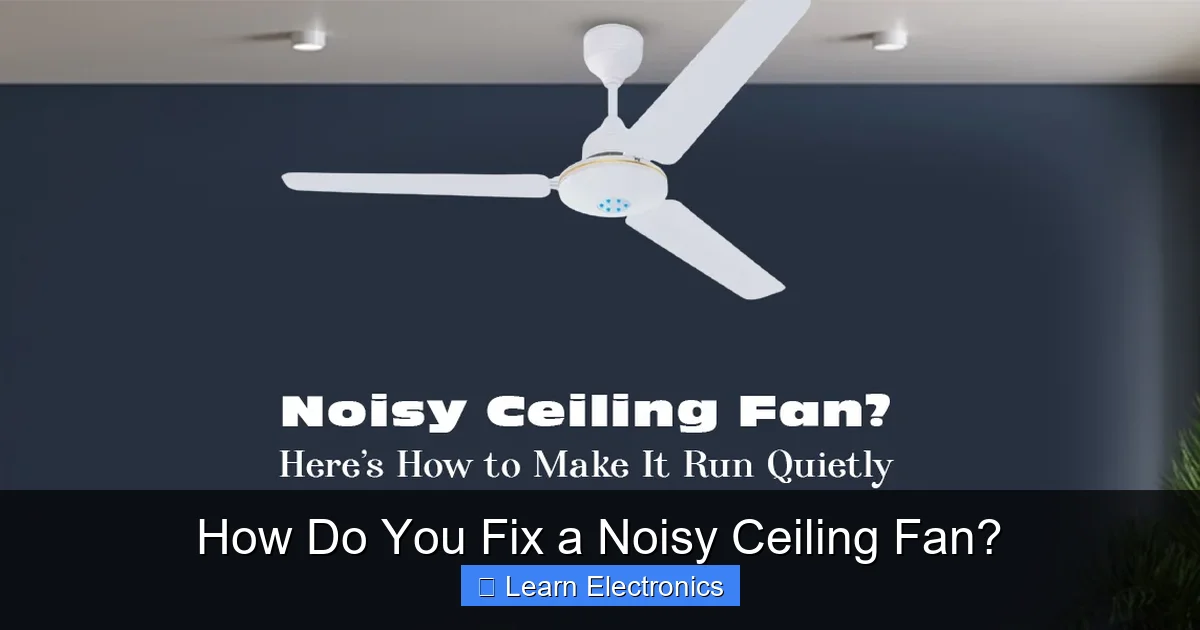 How Do You Fix a Noisy Ceiling Fan? - GeekyElectronics