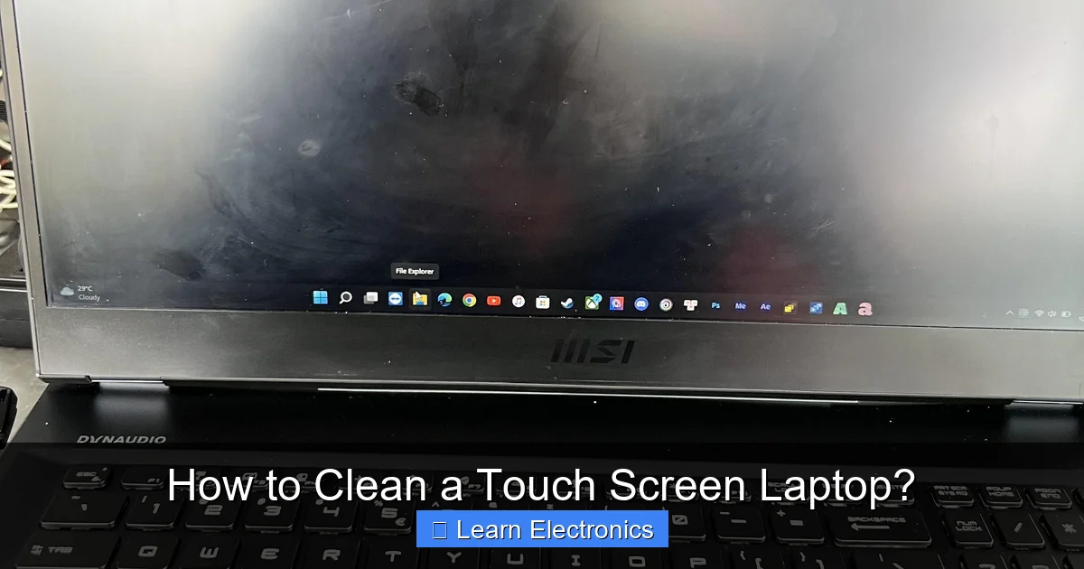 How to Clean a Touch Screen Laptop? - GeekyElectronics