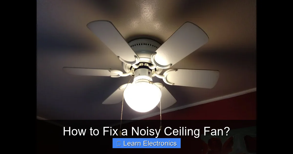 How to Fix a Noisy Ceiling Fan? - GeekyElectronics